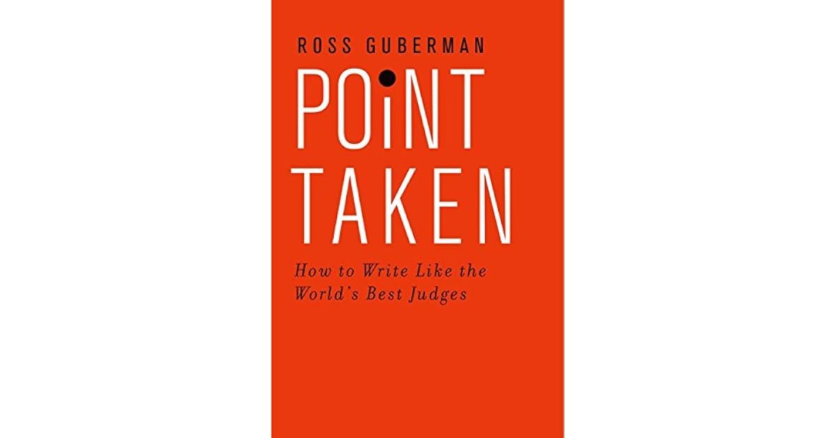 Point Taken: How to Write Like the World's Best Judges by Ross Guberman
