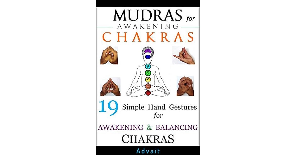 Mudras for Awakening Chakras: 19 Simple Hand Gestures for Awakening and ...