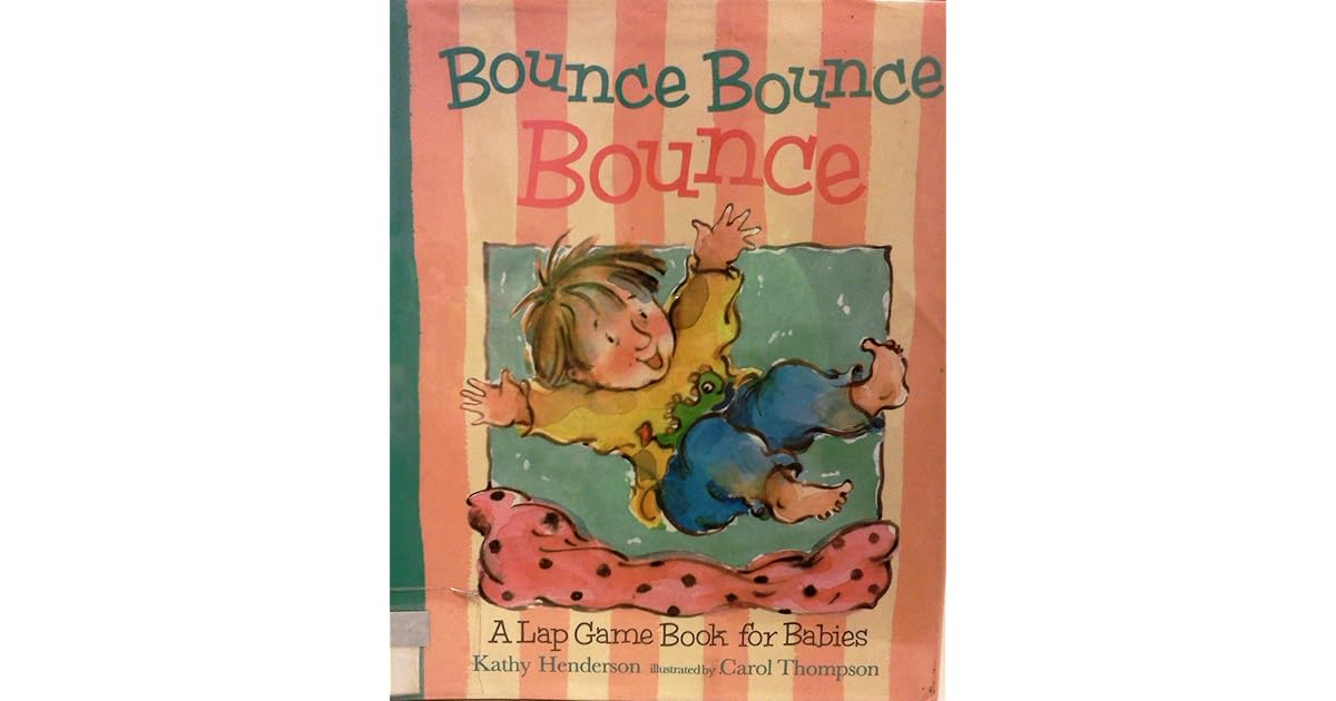 Bounce Bounce Bounce: A Lap Game Book for Babies by Kathy Henderson