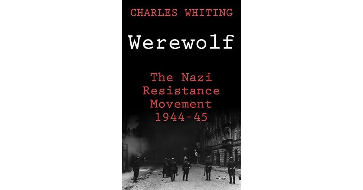 Werewolf: The Story of the Nazi Resistance Movement 1944-1945 by ...