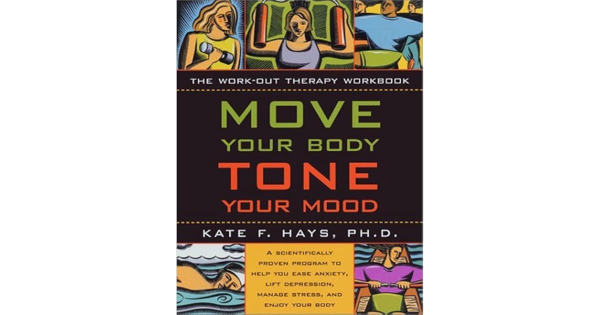 Move Your Body, Tone Your Mood: The Workout Therapy Workbook by Kate F ...