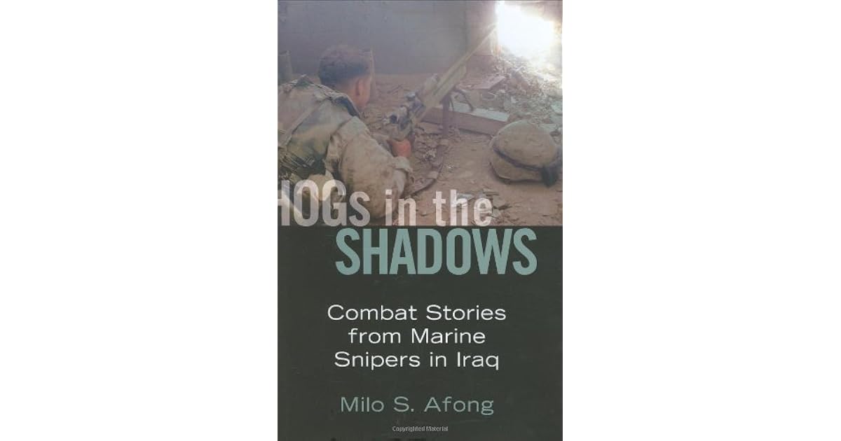 Hogs in the Shadows: Combat Stories from Marine Snipers in Iraq by Milo ...
