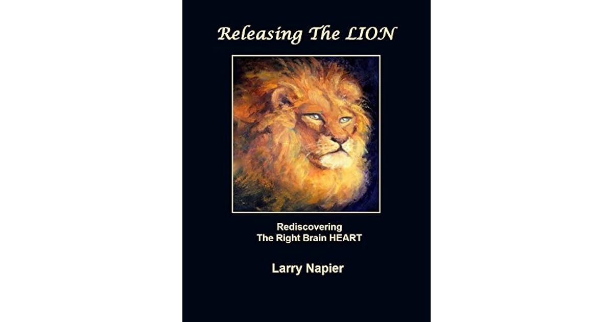 Releasing The LION: Rediscovering The Right Brain HEART by Larry Napier