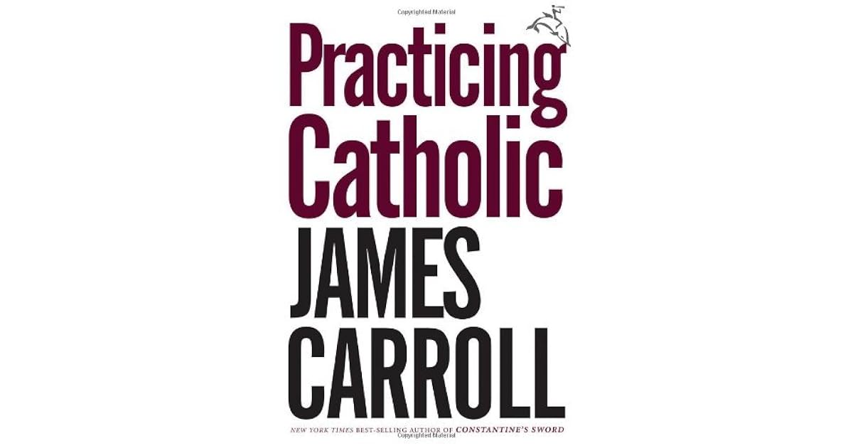 Practicing Catholic by James Carroll