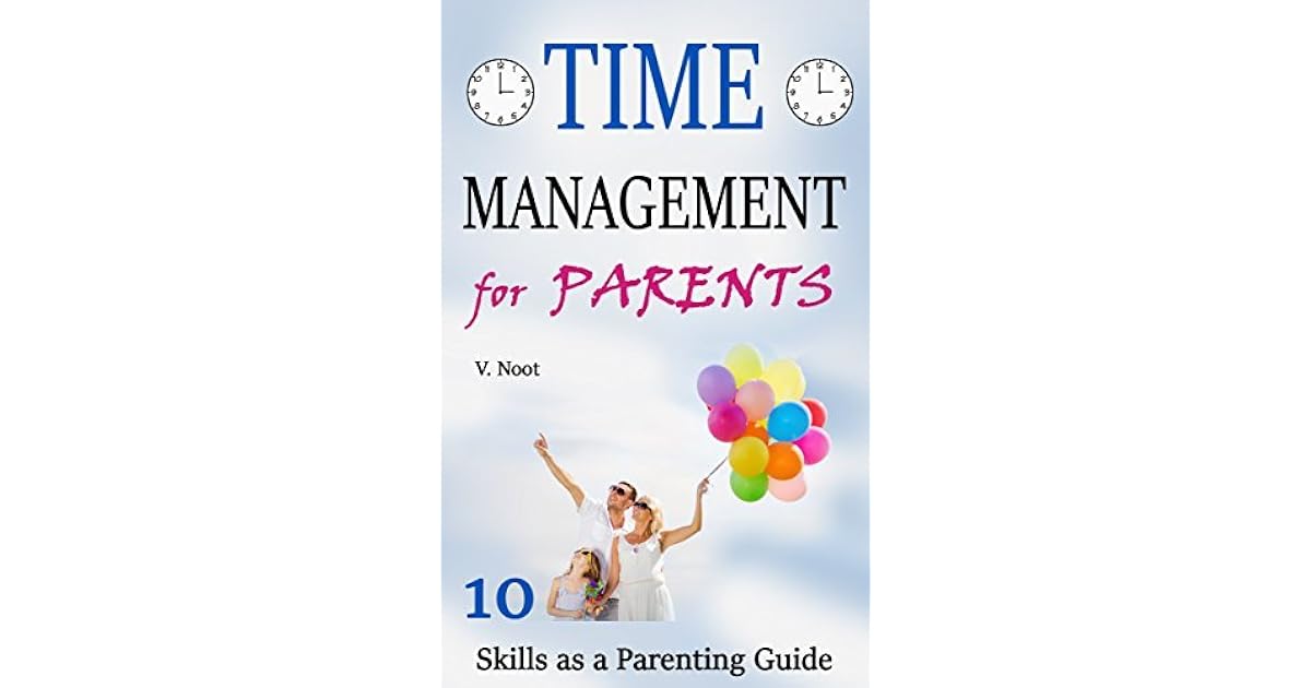 Time Management for Parents: 10 Time Management Skills As a Parent ...