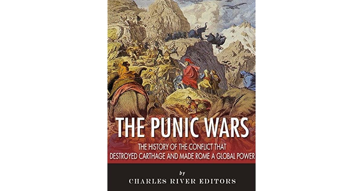 The Punic Wars: The History of the Conflict that Destroyed Carthage and ...