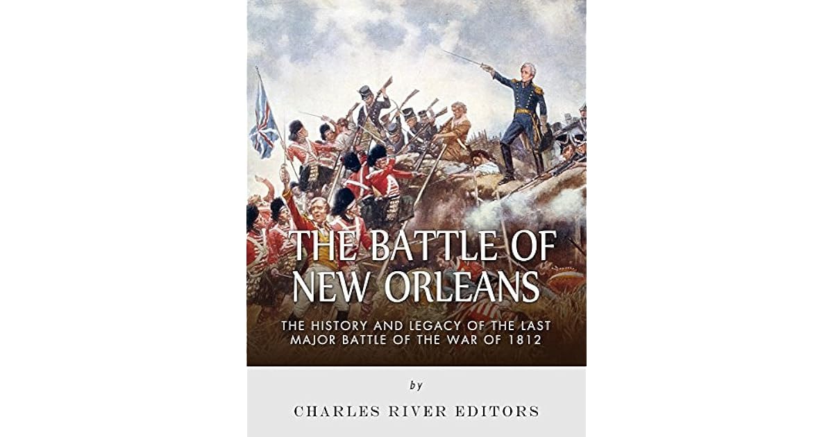 The Battle of New Orleans: The History and Legacy of the Last Major ...