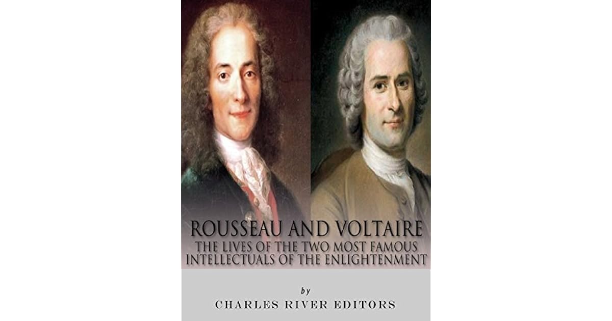 Rousseau and Voltaire: The Lives of the Two Most Famous Intellectuals ...