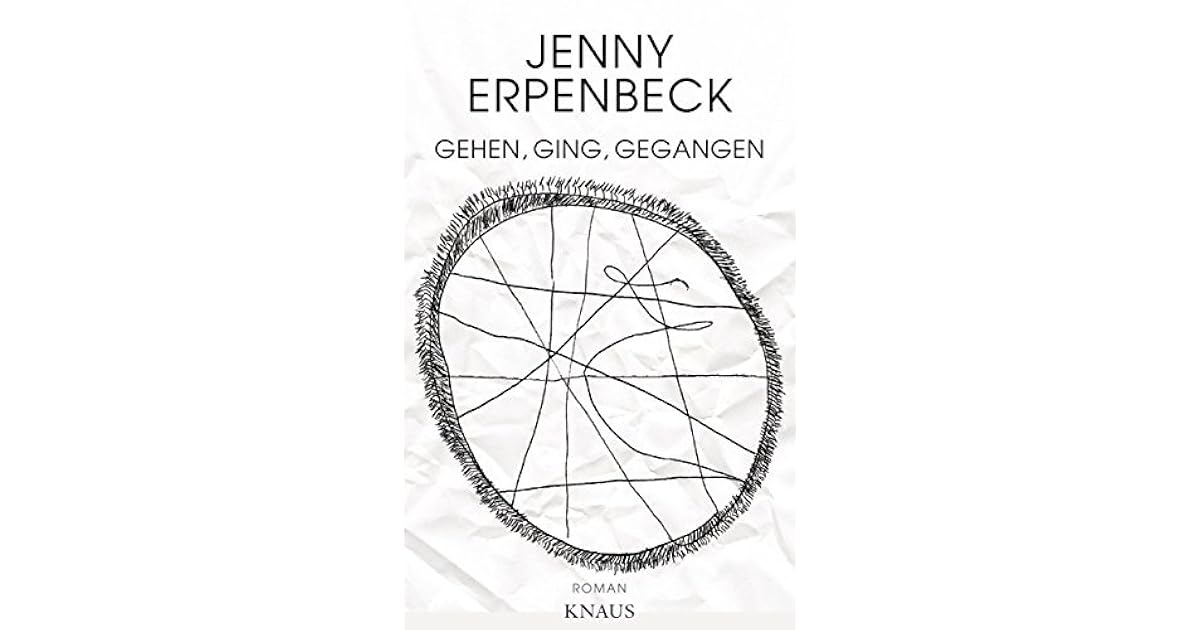 Gehen, ging, gegangen by Jenny Erpenbeck — Reviews, Discussion ...