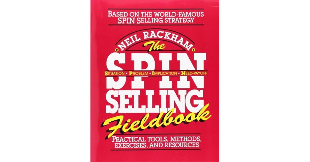 The Spin Selling Fieldbook: Practical Tools, Methods, Exercises and ...