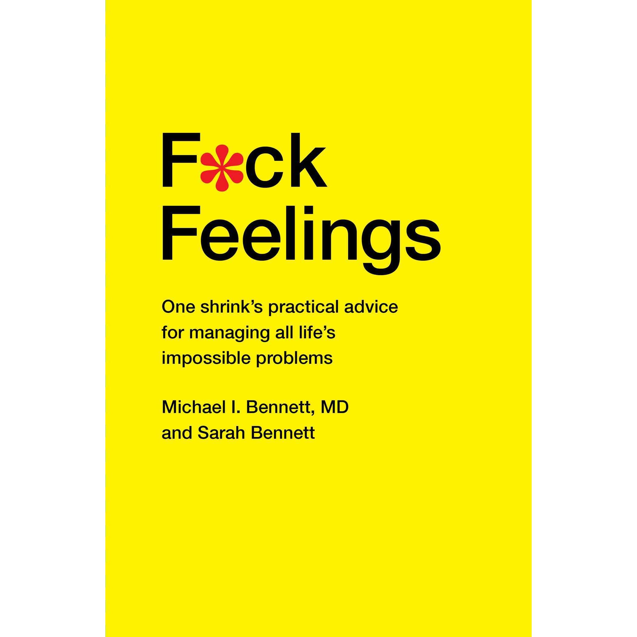 F*ck Feelings: One Shrink's Practical Advice for Managing All Life's ...