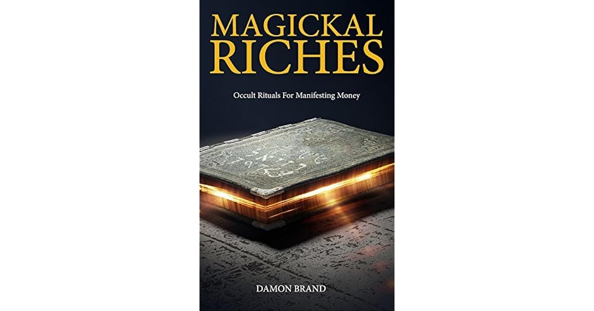 Magickal Riches: Occult Rituals For Manifesting Money by Damon Brand