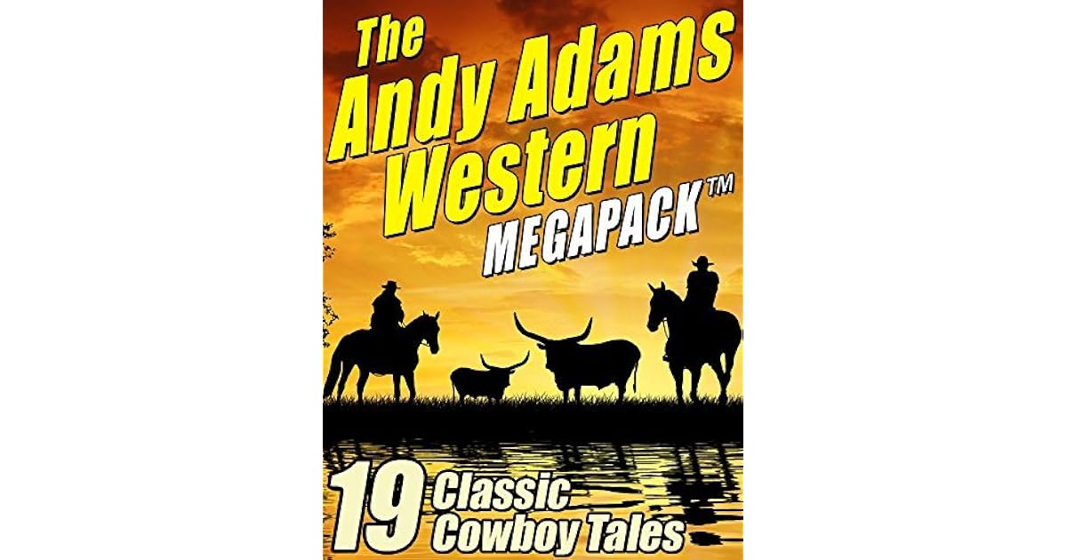 The Andy Adams Western MEGAPACK ™: 19 Classic Cowboy Tales by Andy Adams