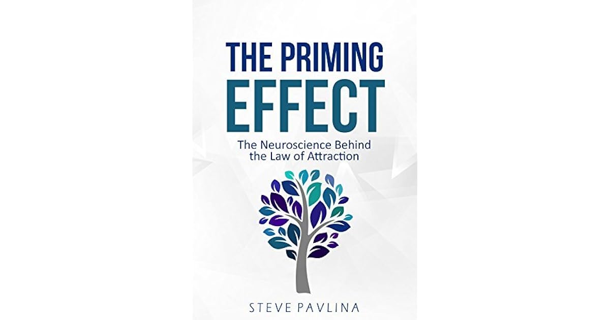 The Priming Effect: The Neuroscience Behind the Law of Attraction by ...