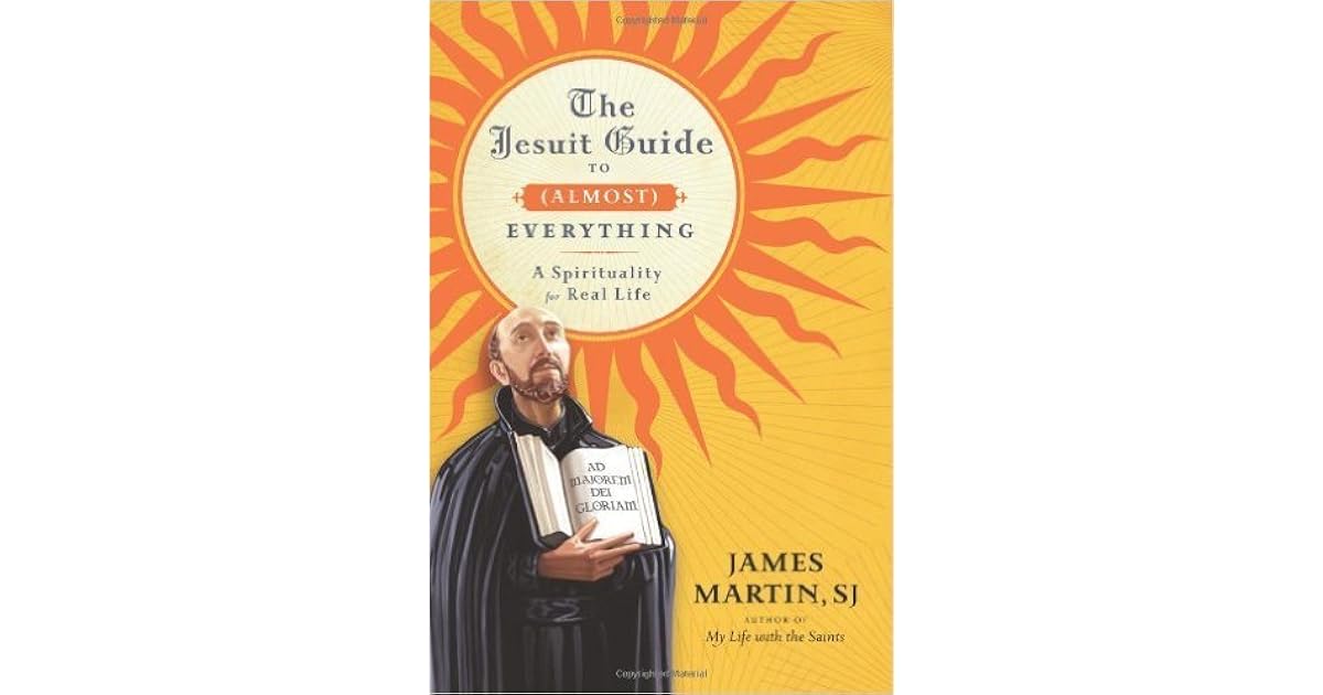 The Jesuit Guide to Almost Everything by James Martin