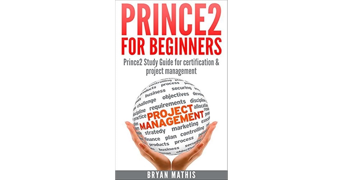 Prince2 for Beginners : Prince2 Study Guide for certification & project ...