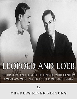 Leopold and Loeb: The History and Legacy of One of 20th Century America ...