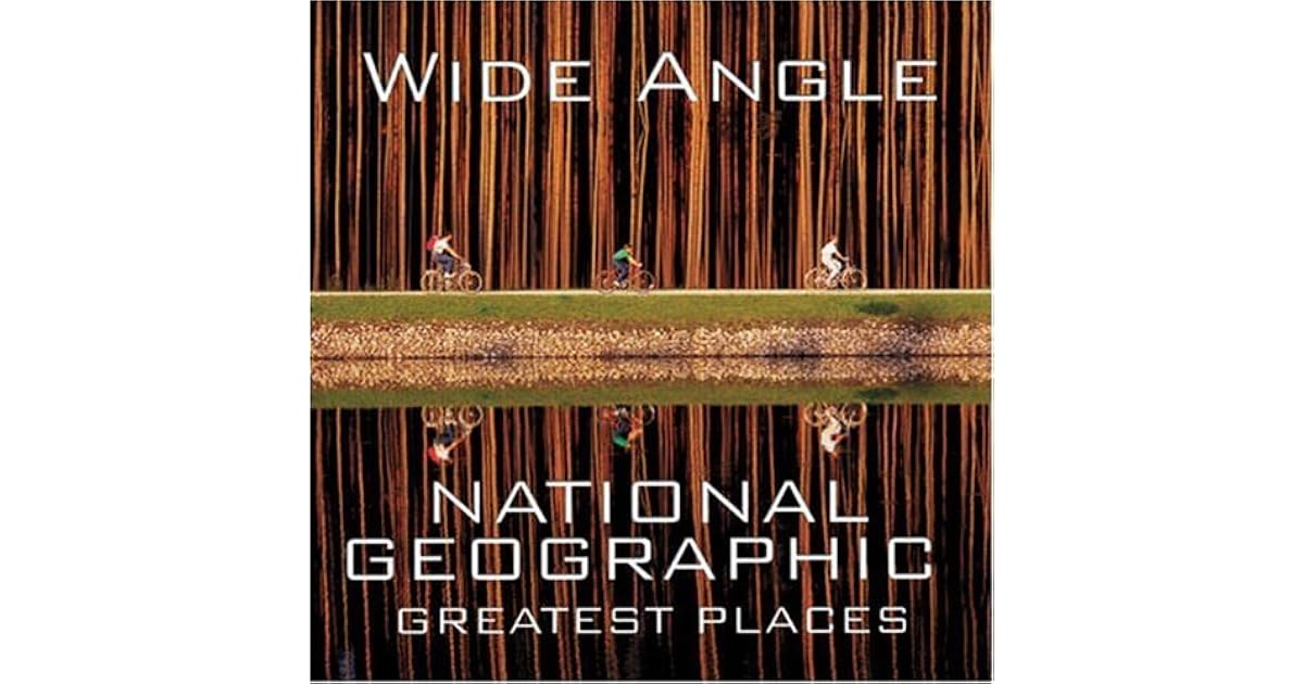 Wide Angle: National Geographic Greatest Places by Ferdinand Protzman