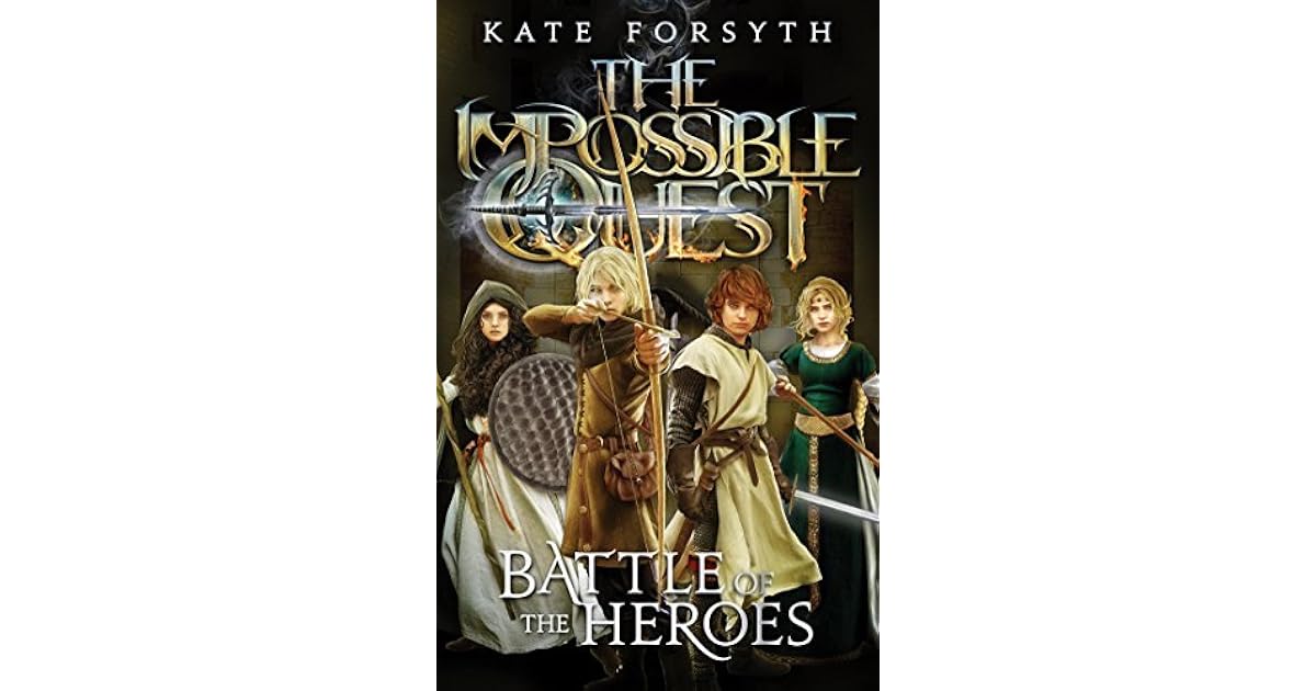 Battle of the Heroes (The Impossible Quest #5) by Kate Forsyth