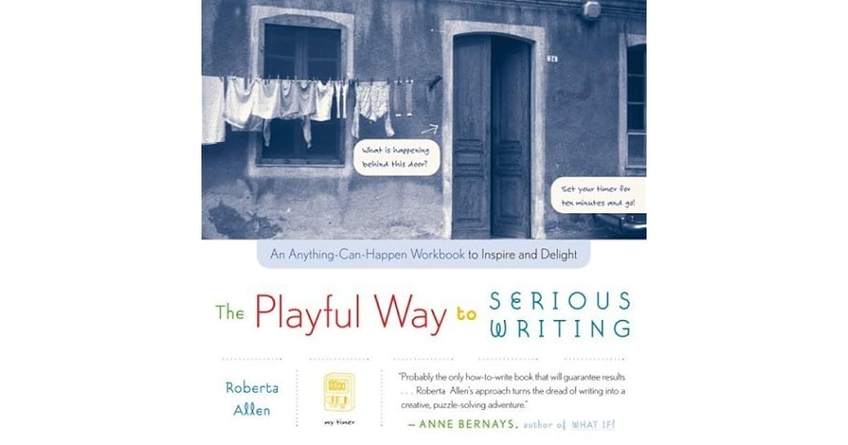 The Playful Way to Serious Writing by Roberta Allen