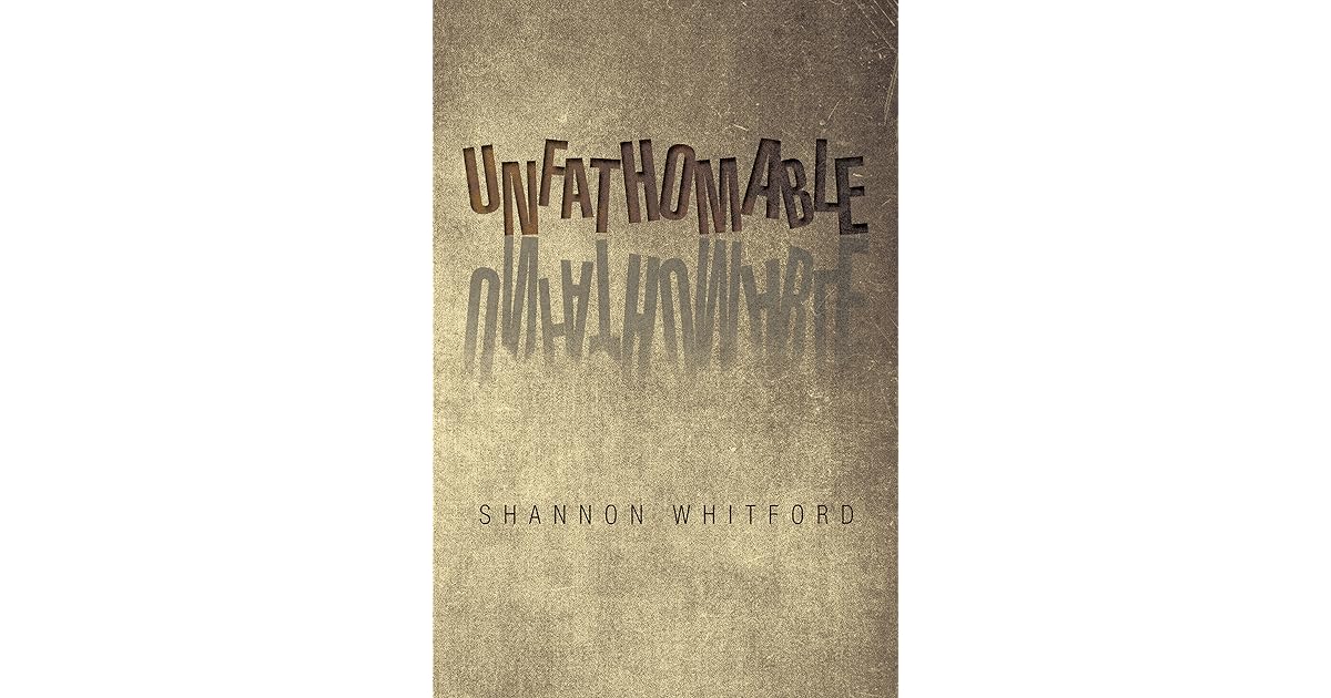 Unfathomable by Shannon Whitford