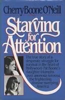 Starving for Attention: A Young Woman's Struggle with and Triumph Over ...