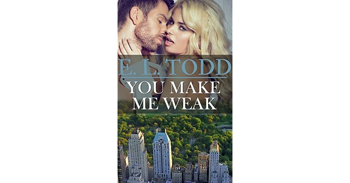 You Make Me Weak (Forever and Ever, #13) by E.L. Todd