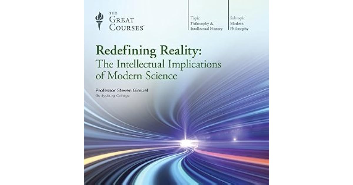 Redefining Reality: The Intellectual Implications of Modern Science by ...