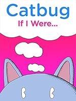 Catbug: If I Were (Catbug eBooks) by Jason James Johnson