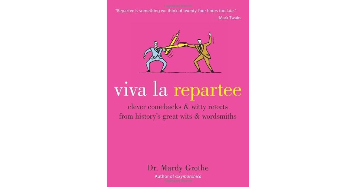 Viva la Repartee: Clever Comebacks and Witty Retorts from History's ...