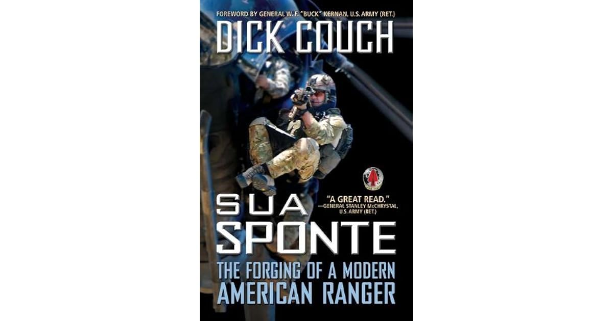 Sua Sponte: The Forging of a Modern American Ranger by Dick Couch