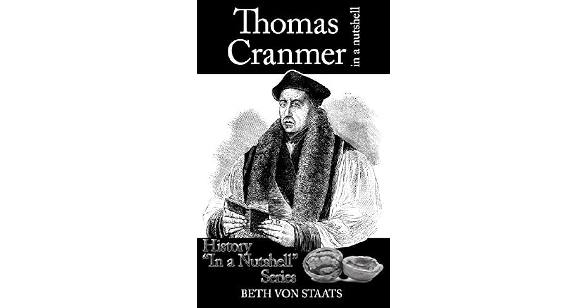 Thomas Cranmer: In a Nutshell by Beth von Staats