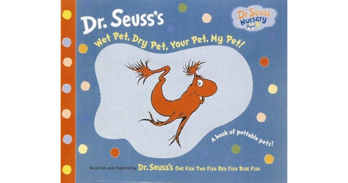 Dr. Seuss's Wet Pet, Dry Pet, Your Pet, My Pet! by Dr. Seuss