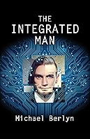The Integrated Man by Michael Berlyn
