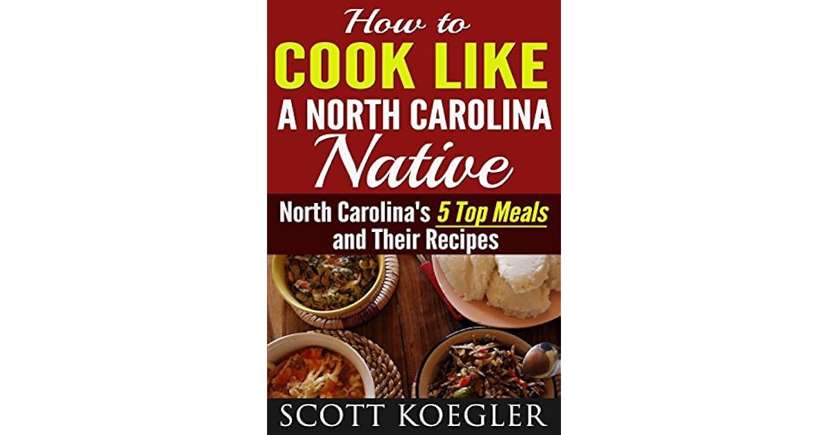 Cook Like a North Carolina Native: The Best Southern Cooking Recipes ...