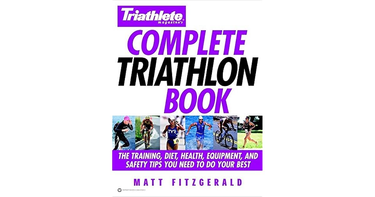 Triathlete Magazine's Complete Triathlon Book: The Training, Diet ...