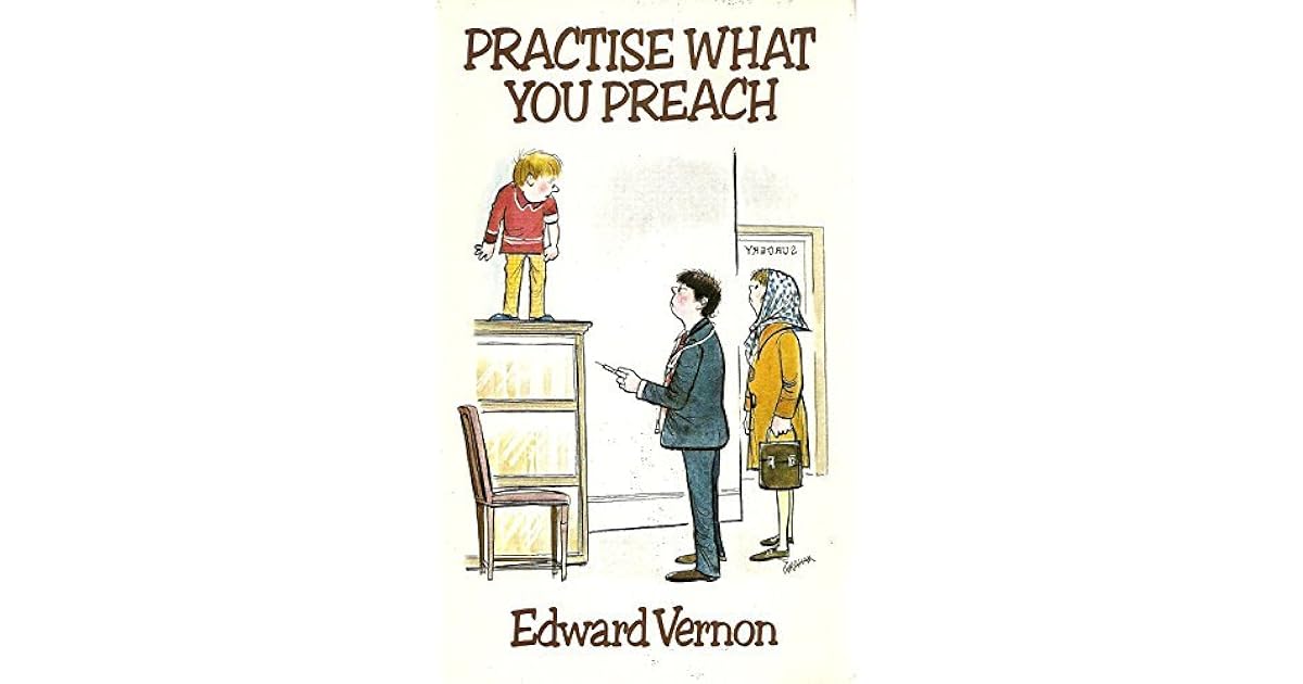 Practise What You Preach by Edward Vernon