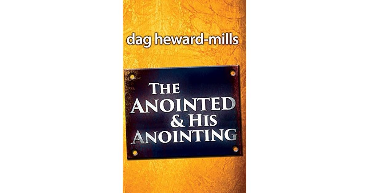 The Anointed and His Anointing by Dag Heward-Mills