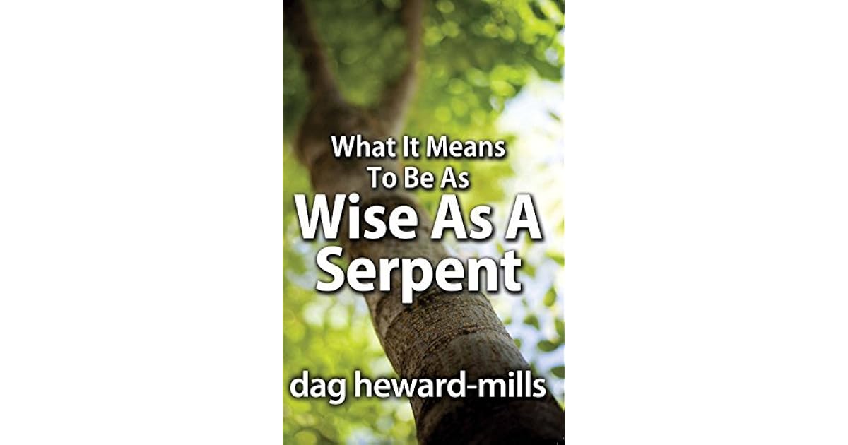 What It Means to be Wise As a Serpent by Dag Heward-Mills