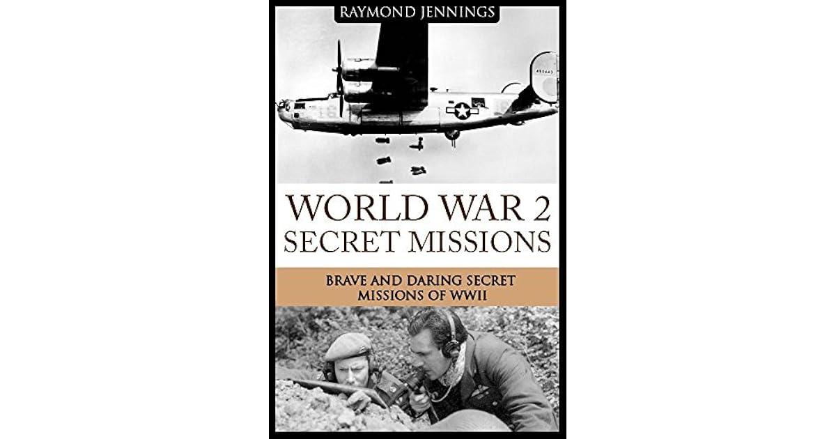 World War 2 Secret Missions: Brave & Daring Secret Missions of WW2 by ...