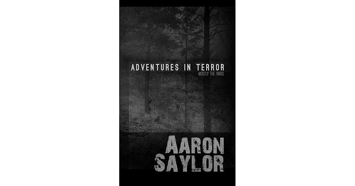Adventures in Terror: Mostly the 1980s by Aaron Saylor