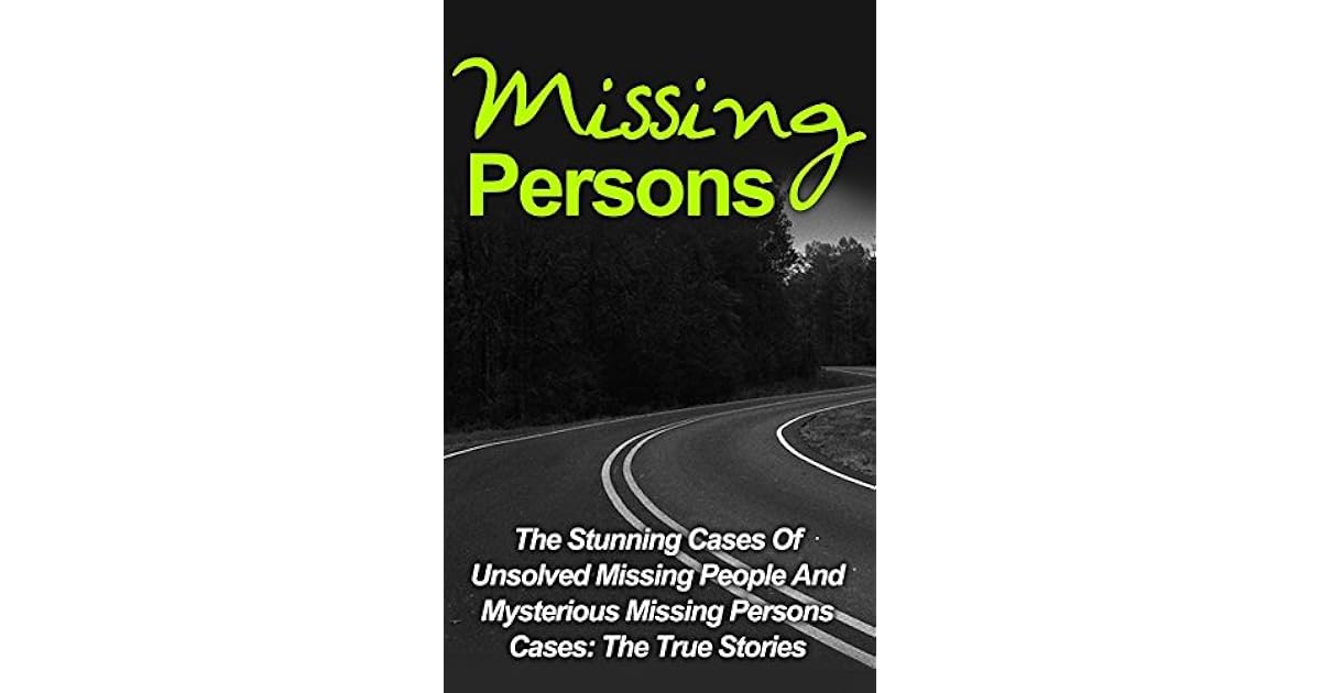 Missing Persons: Stunning Cases Of Unsolved Missing People And ...