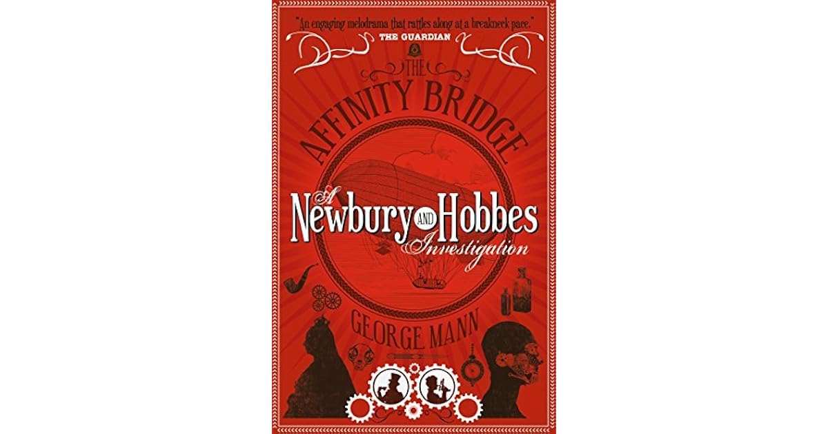 The Affinity Bridge: A Newbury & Hobbes Investigation by George Mann