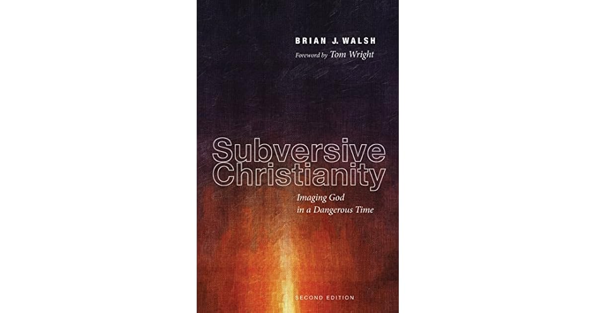 Subversive Christianity: Imaging God in a Dangerous Time by Brian J. Walsh