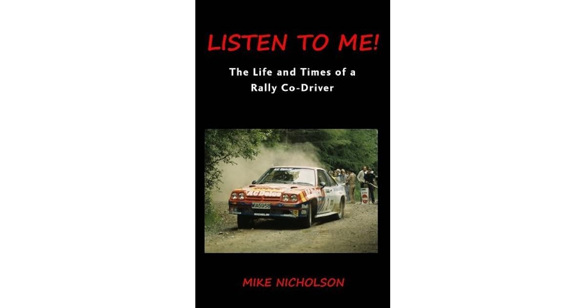 LISTEN TO ME!: The Life and Times of a Rally Co-Driver by Mike Nicholson