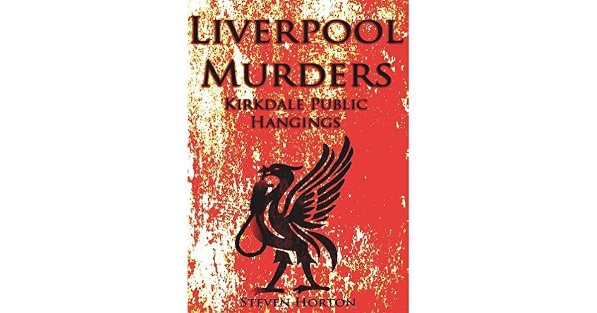 Liverpool Murders - Kirkdale Public Hangings by Steven Horton
