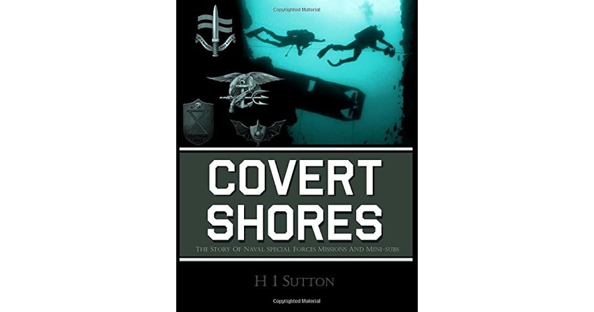 Covert Shores: The Story of Naval Special Forces Missions and Minisubs ...