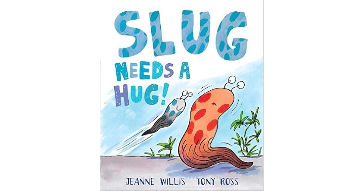 Slug Needs a Hug by Jeanne Willis