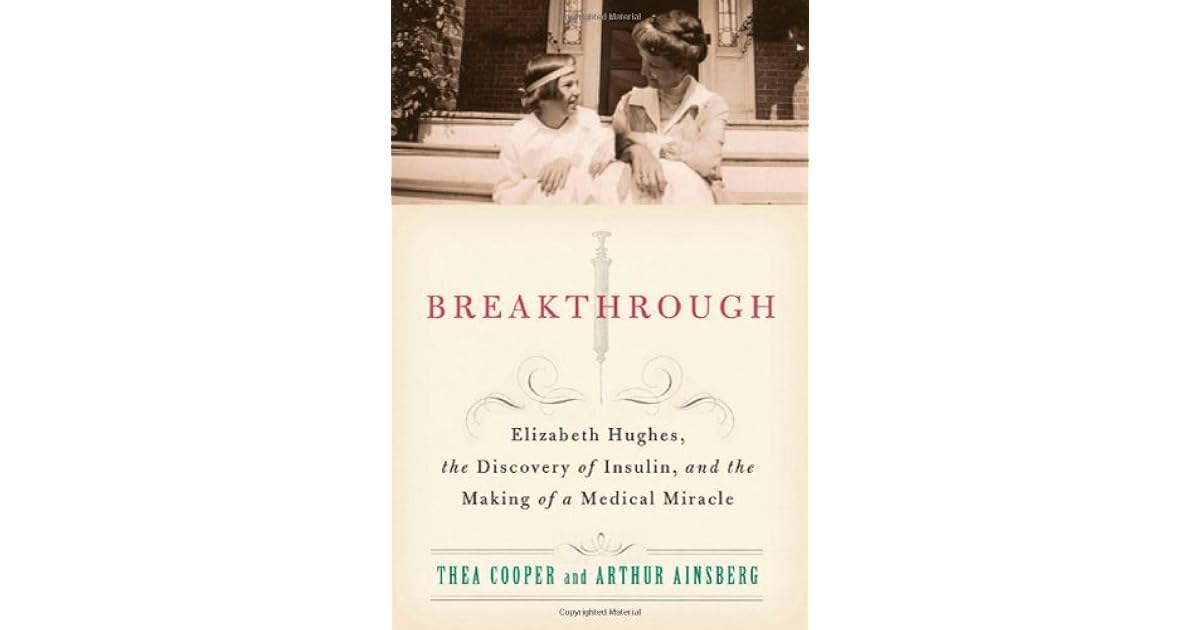 Breakthrough: Elizabeth Hughes, the Discovery of Insulin, and the ...