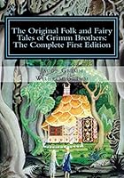 The Original Folk and Fairy Tales of the Brothers Grimm by Jacob Grimm